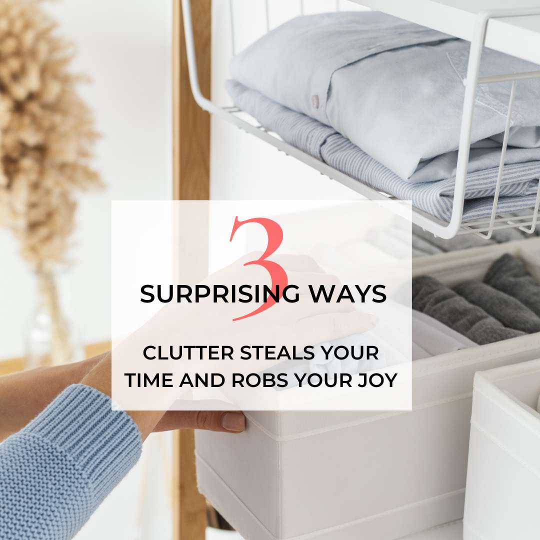 3 Surprising Ways Clutter Steals Your Time and Robs Your Joy – Bella ...
