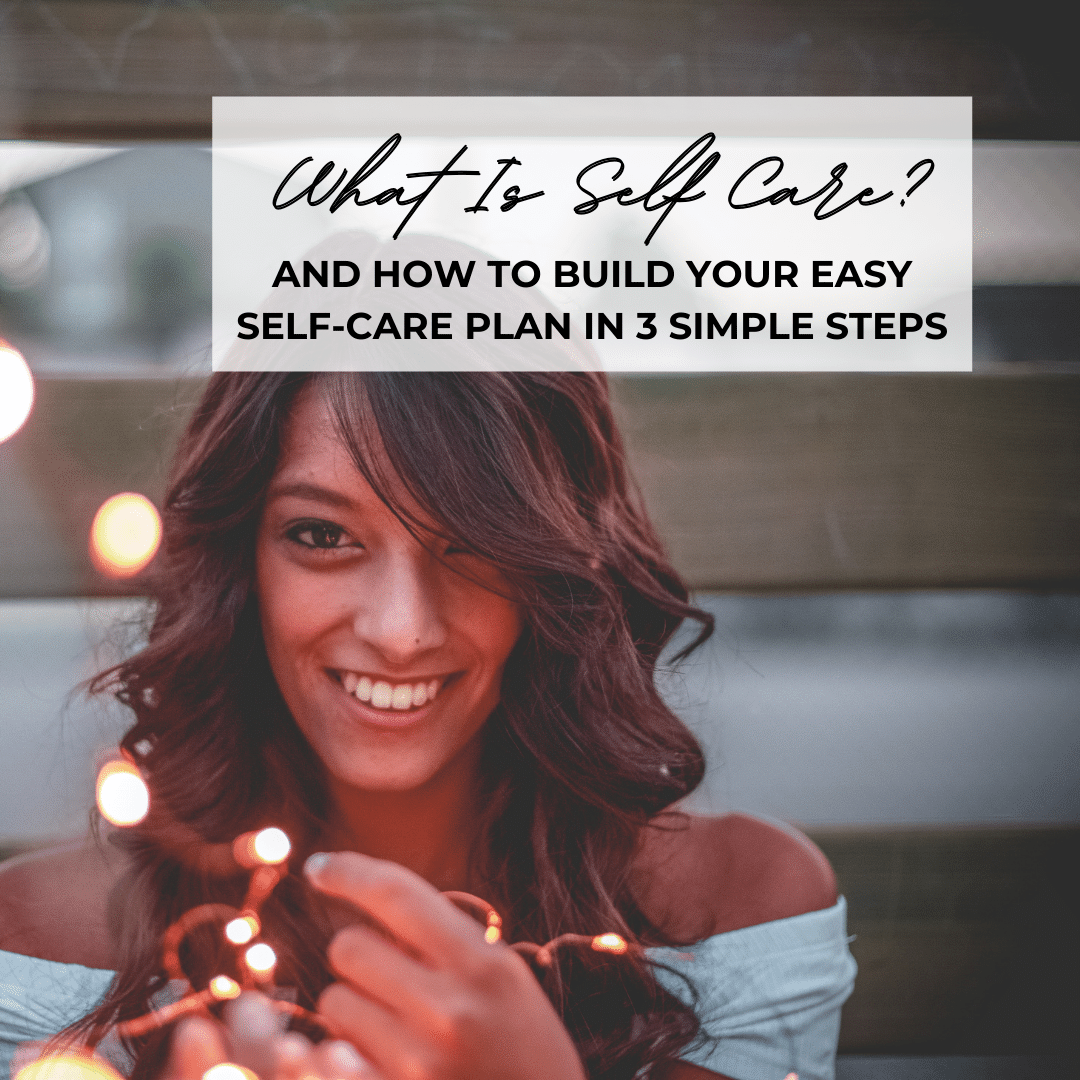 What Is Self-Care And How To Build Your Easy Self-Care Plan In 3 Simpl ...